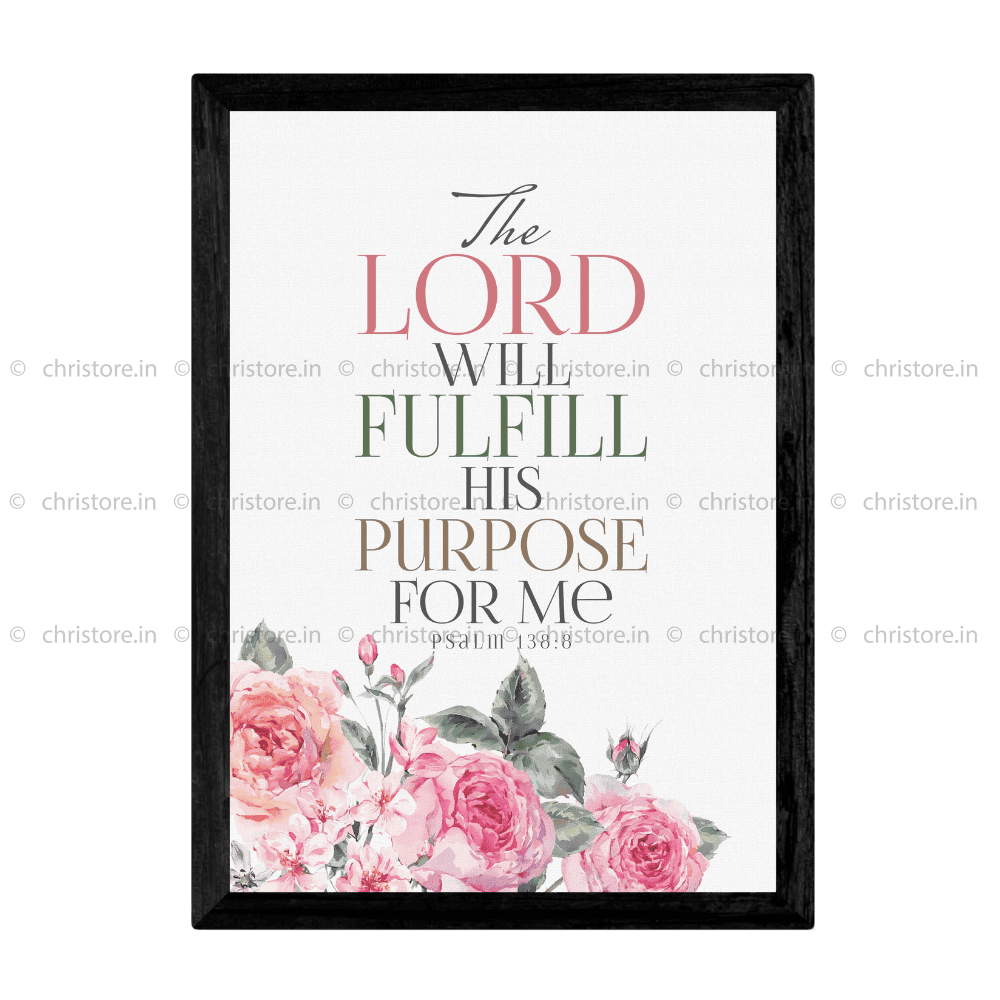 The Lord Will Fulfill His Purpose For Me - Psalm 138:8 – Christore