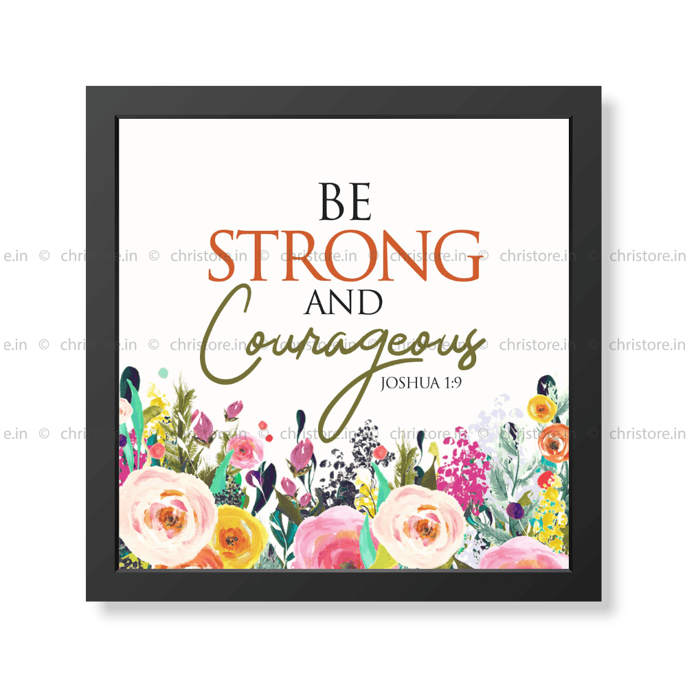 Be Strong And Courageous - Joshua 1:9 – Christore
