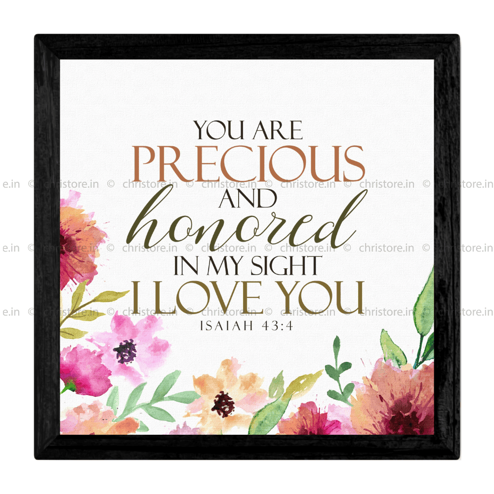You Are Precious And Honored In My Sight - Isaiah 43:4 – Christore